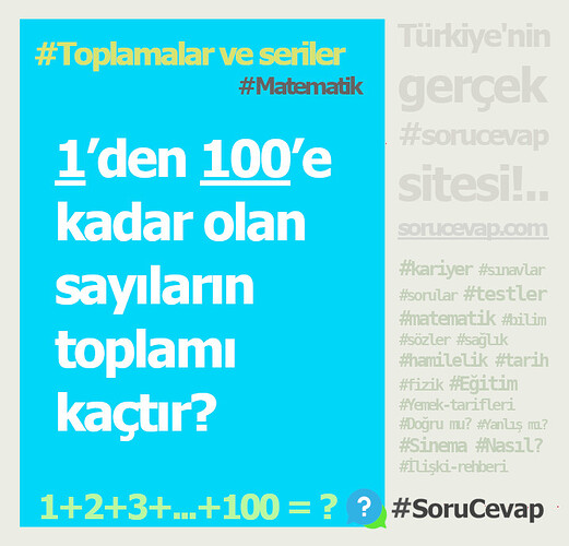 1'den 100'e kadar olan sayıların toplamı kaçtır? - Matematik - Soru Cevap
